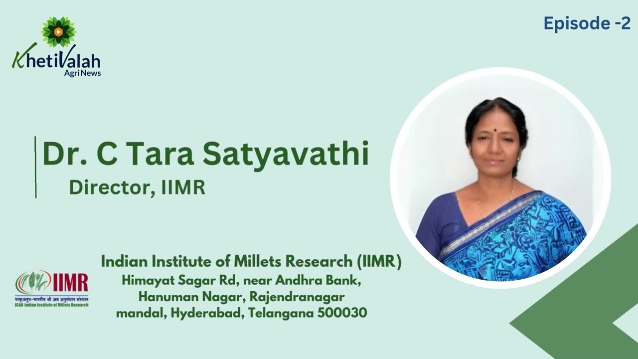 Interview with Dr (Mrs) C Tara Satyavathi |Director| ICAR-Indian Institute of Millets Research(IIMR)