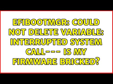 efibootmgr: Could not delete variable: Interrupted system call--- is my firmware bricked?