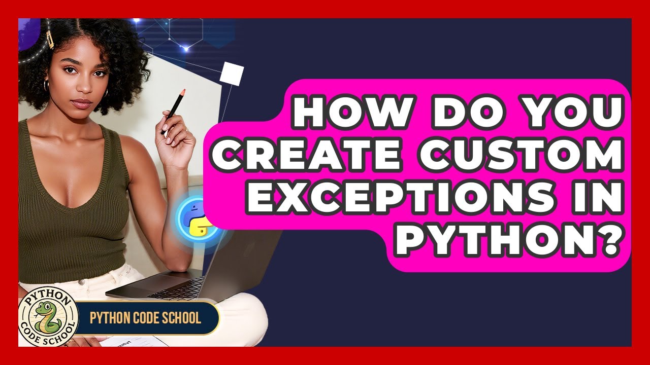How Do You Create Custom Exceptions In Python? - Python Code School