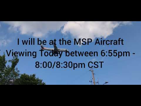 I will be at the MSP Aircraft Viewing Area today at 6:55pm CST