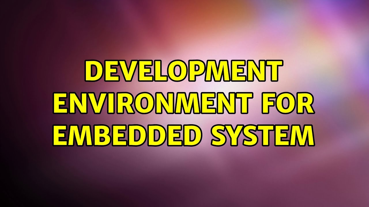 Development environment for embedded system