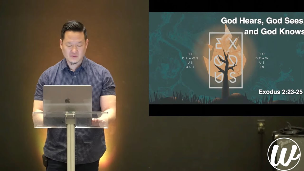 Exodus 2:23-25 “God Hears, Sees, and Knows” - Rev. Jim Han