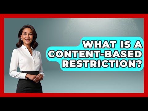 What Is A Content-Based Restriction? - Your Civil Rights Guide