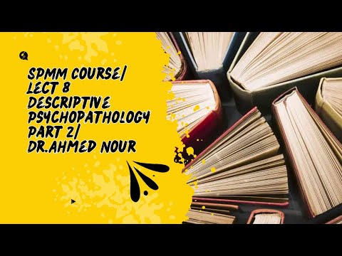 SPMM Course/ Lect 8 Descriptive Psychopathology Part 2/ Dr.Ahmed Nour