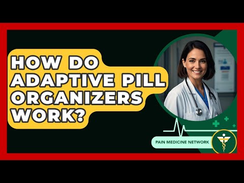 How Do Adaptive Pill Organizers Work? - Pain Medicine Network