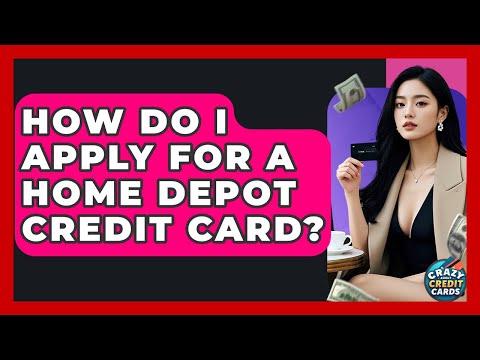 How Do I Apply For A Home Depot Credit Card? - Crazy About Credit Cards