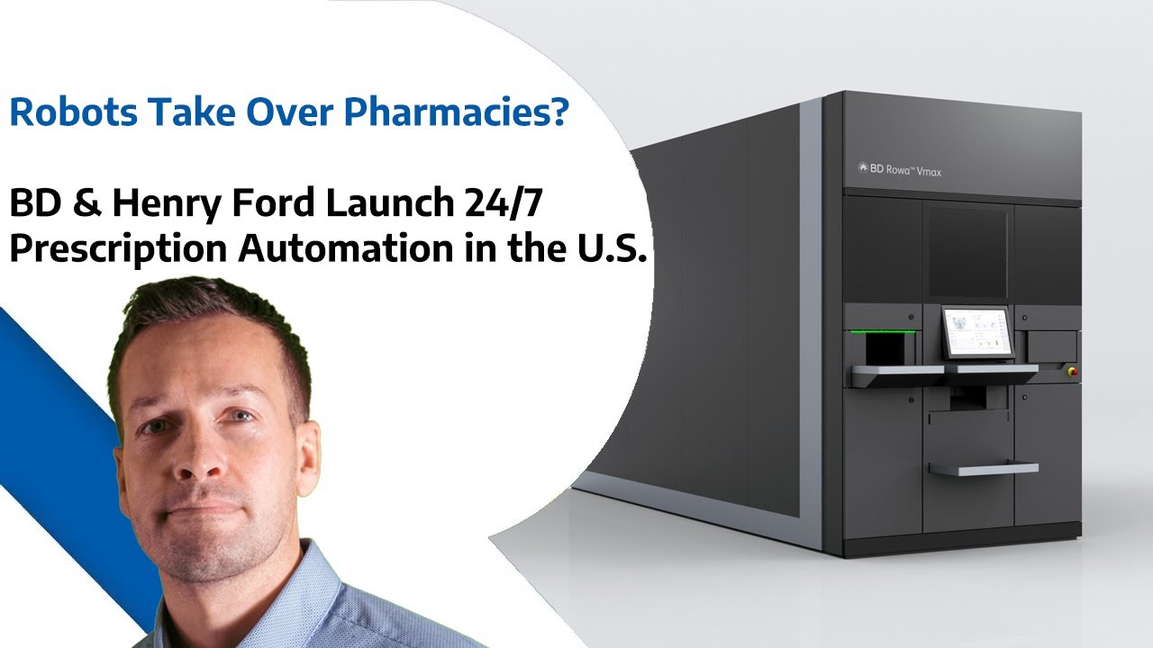 Robots Take Over Pharmacies -  BD & Henry Ford Launch 24 /7 Prescription Automation in the US