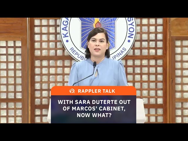 Rappler Talk: With Sara Duterte out of Marcos’ Cabinet, what now?