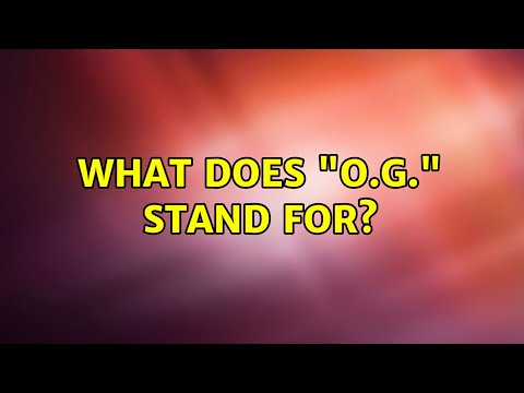 What does "O.G." stand for? (2 Solutions!!)