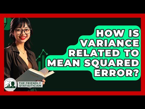 How Is Variance Related To Mean Squared Error? - The Friendly Statistician