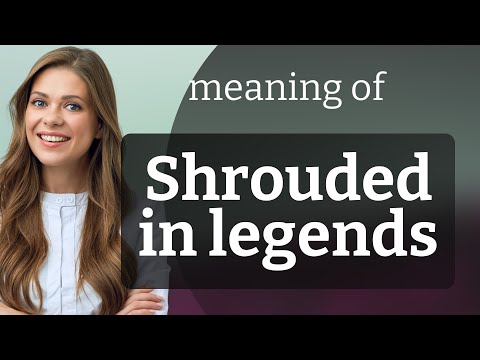 Unraveling Mysteries: The Meaning of "Shrouded in Legends"