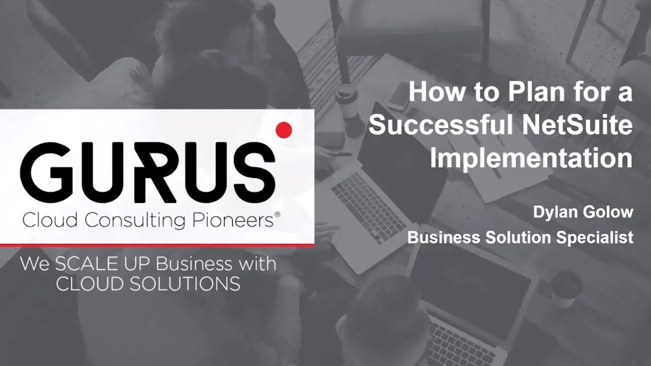 NetSuite Implementation: Before, During & After | GURUS Solutions Webinar