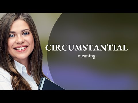 Circumstantial — CIRCUMSTANTIAL meaning