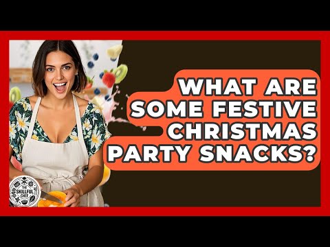 What Are Some Festive Christmas Party Snacks? - The Skillful Chef