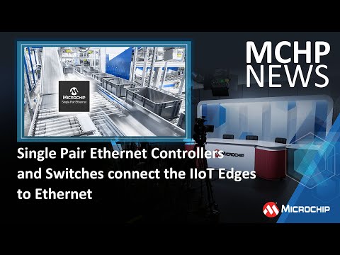 Single Pair Ethernet Controllers and Switches Connect the IIoT Edges to Ethernet