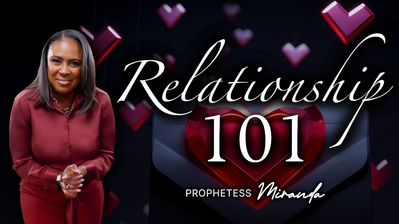 Relationship 101! | Prophetess Miranda Ministries | Nabi' Healing Center