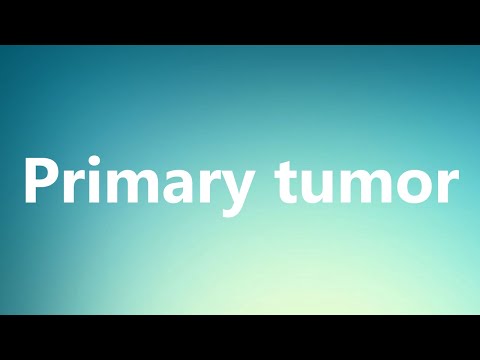 Primary tumor - Medical Meaning and Pronunciation