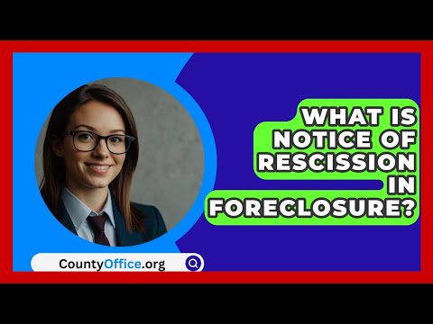What Is Notice Of Rescission In Foreclosure? - CountyOffice.org