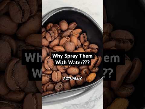Why baristas spray their coffee beans?