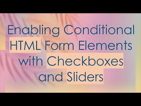 Enabling Conditional HTML Form Elements with Checkboxes and Sliders