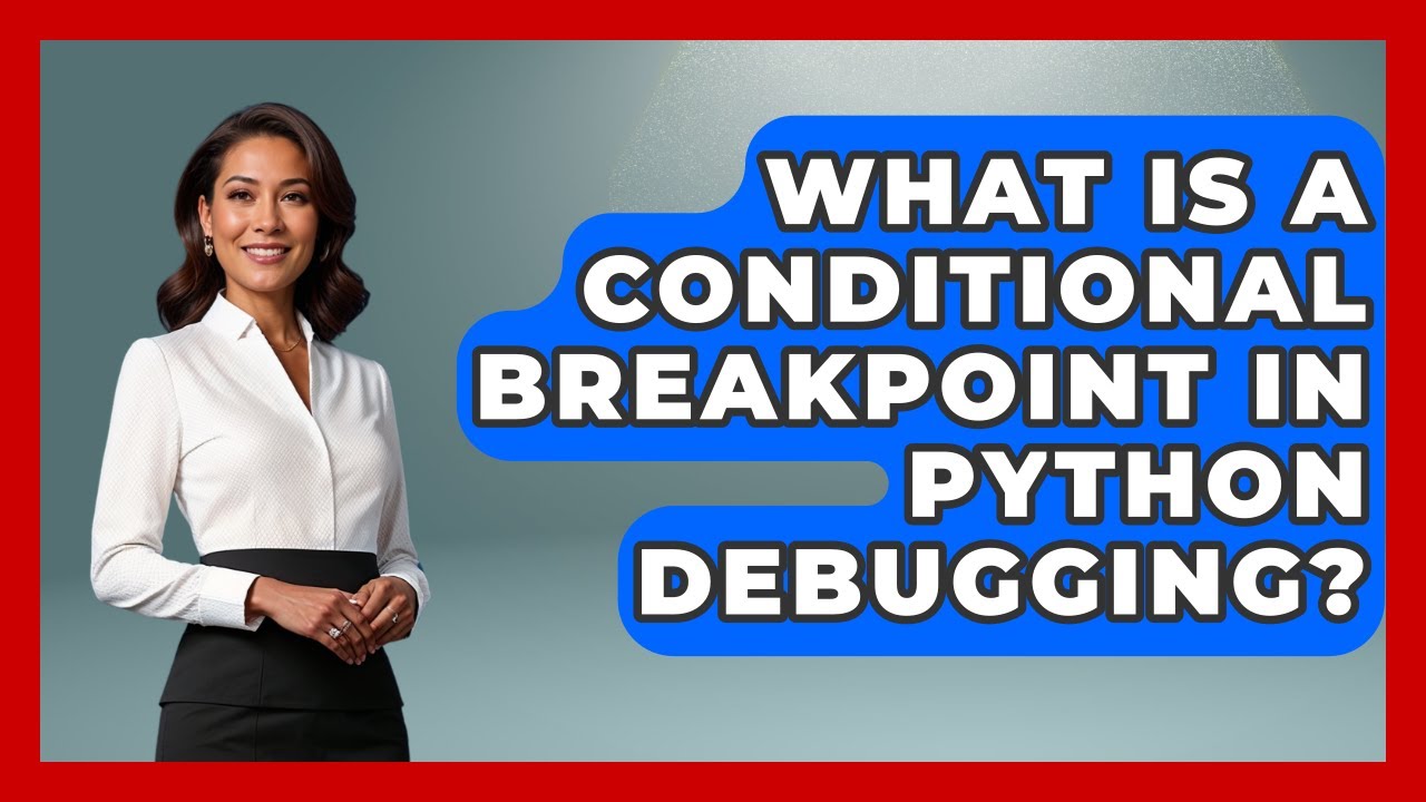 What Is A Conditional Breakpoint In Python Debugging? - Python Code School
