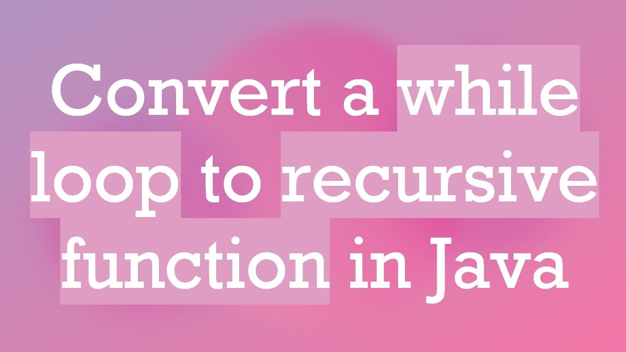 Convert a while loop to recursive function in Java