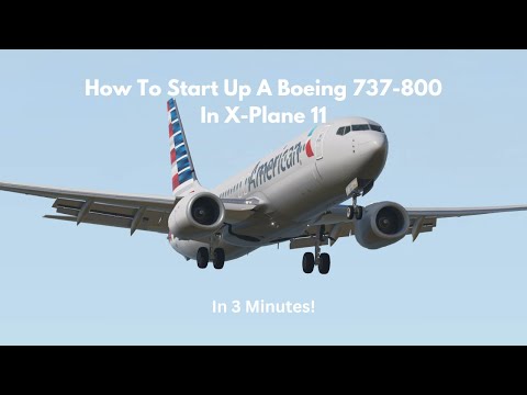 How To Start Up A Boeing 737-800 In X-Plane 11 In 3 minutes