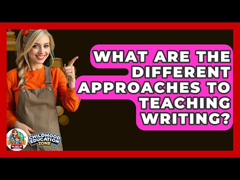 What Are The Different Approaches To Teaching Writing? - Childhood Education Zone