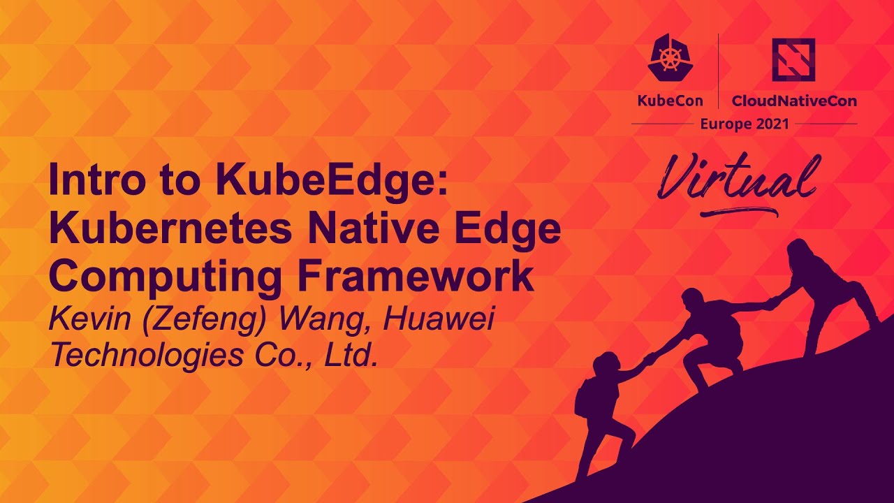 Intro to KubeEdge: Kubernetes Native Edge Computing Framework - Kevin (Zefeng) Wang, Huawei