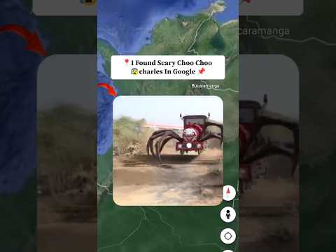 I Found Scary Choo Choo charles Google map and Google map
