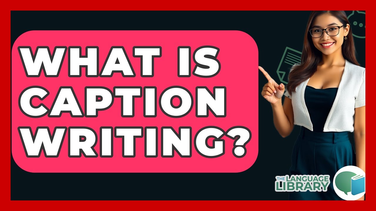 What Is Caption Writing? - The Language Library