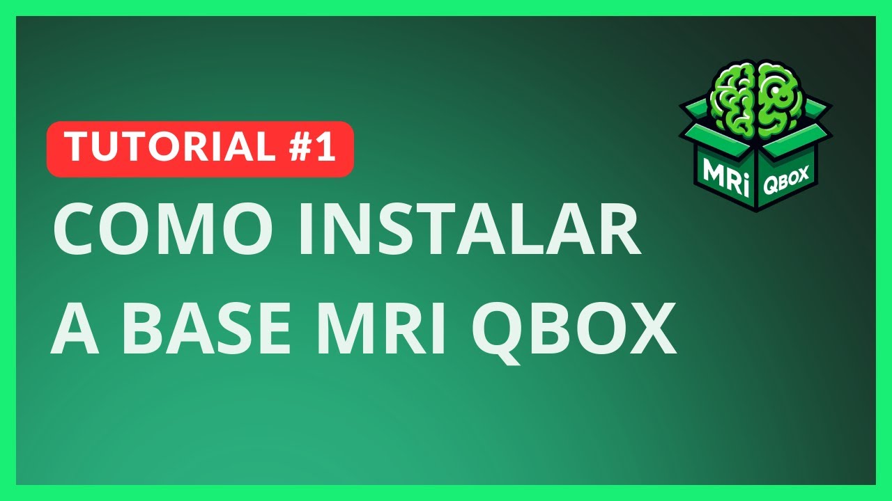 TUTORIAL #1 - Como instalar a base mri Qbox