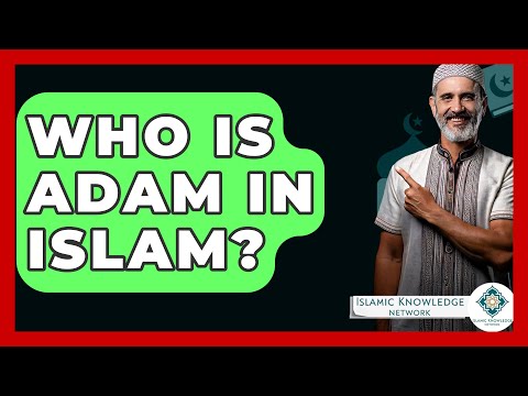 Who Is Adam In Islam? - Islamic Knowledge Network