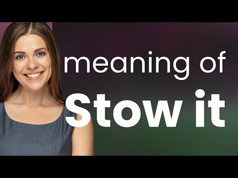 "Stow It!" - Unlocking the Meaning Behind the Phrase