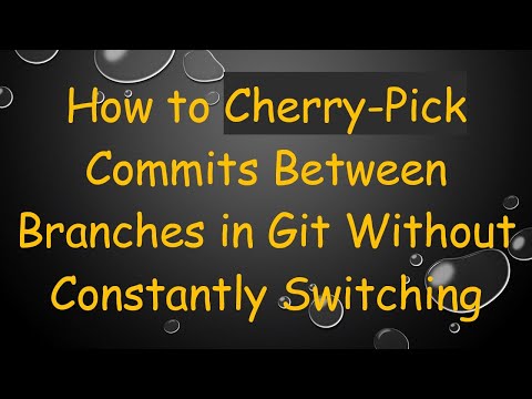 How to Cherry-Pick Commits Between Branches in Git Without Constantly Switching
