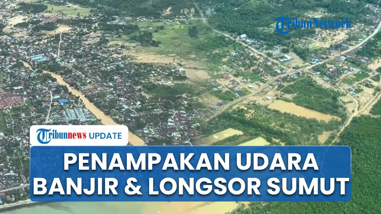Pantauan Udara Banjir dan Longsor di Sumatera Utara: Lereng-lereng ...