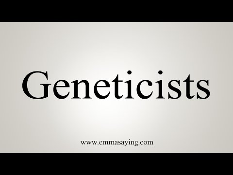 How To Say Geneticists