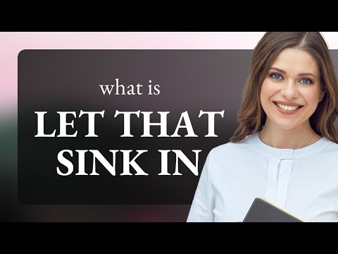 Understanding the Phrase "Let That Sink In"