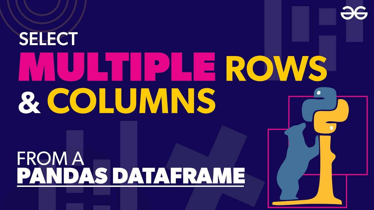 Select Multiple Rows and Columns From a Pandas DataFrame | GeeksforGeeks