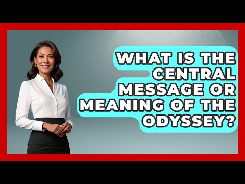 What Is The Central Message Or Meaning Of The Odyssey? - Exploring Ancient Myths