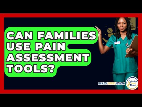 Can Families Use Pain Assessment Tools? - Oncology Support Network