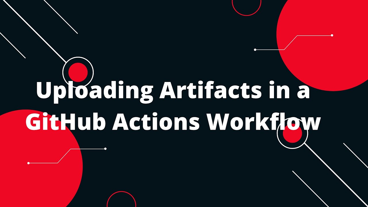 GitHub Actions Tutorial #16 Uploading Artifacts in a GitHub Actions Workflow