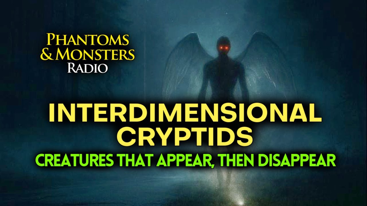 INTERDIMENSIONAL CRYPTIDS: Creatures That Appear, Then Disappear