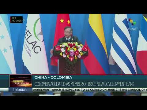 China - Colombia: Colombia accepted as member of BRICS New Development Bank