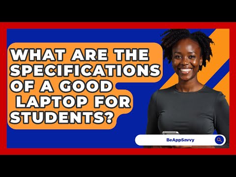 What Are The Specifications Of A Good Laptop For Students? - Be App Savvy