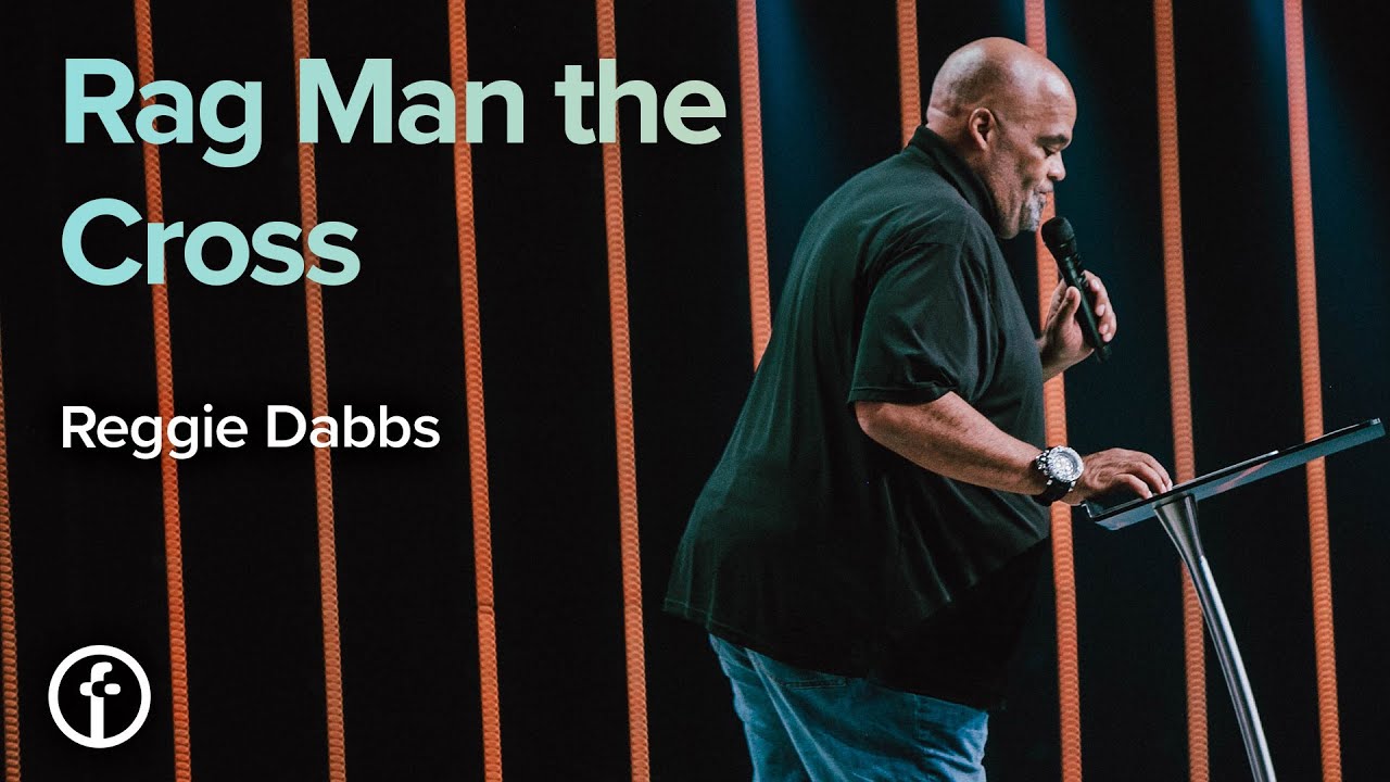 Rag Man the Cross by Pastor Reggie Dabbs | Free Chapel