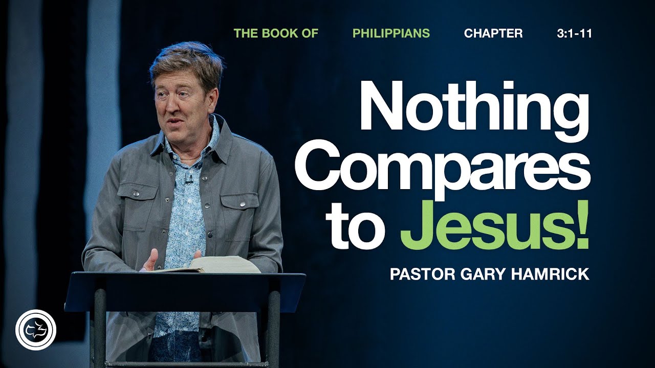 Nothing Compares to Jesus!  |  Philippians 3:1–11  |  Gary Hamrick