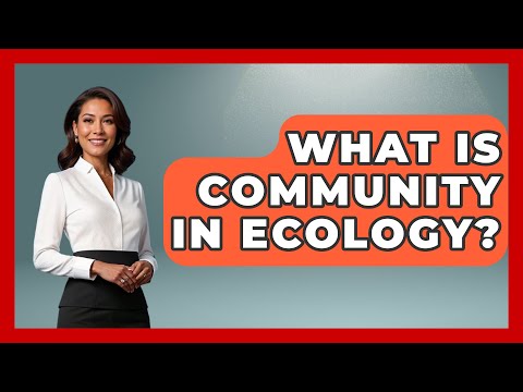 What Is Community In Ecology? - Biology For Everyone