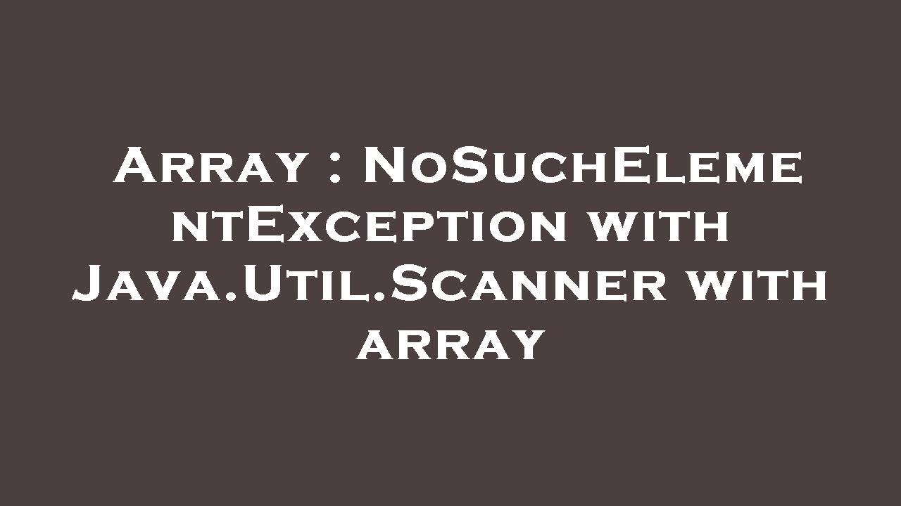 Array : NoSuchElementException with Java.Util.Scanner with array