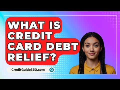 What Is Credit Card Debt Relief? - CreditGuide360.com
